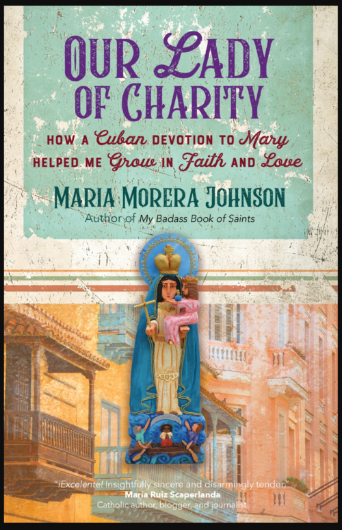 Our Lady of Charity: How a Cuban Devotion to Mary Helped Me Grow in Fa ...